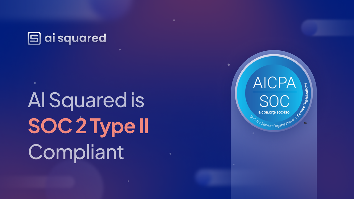 AI Squared achieves SOC 2 Type II compliance AI Squared achieves SOC 2 Type II compliance